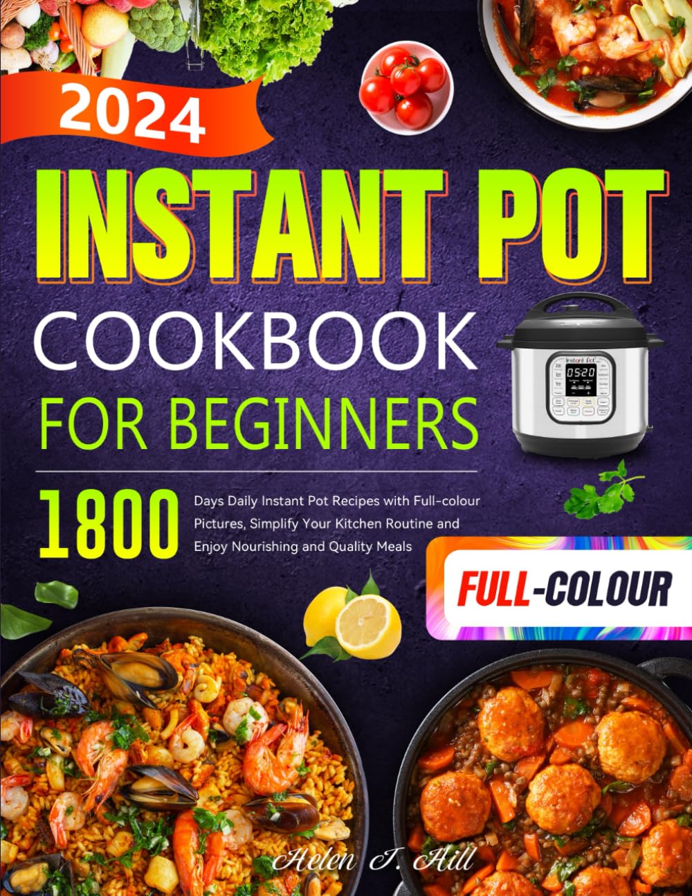 Instant Pot Cookbook for Beginners 2024: 1800 Days Daily Instant Pot ...