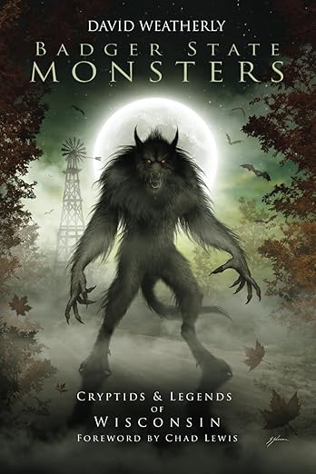 Badger State Monsters: Cryptids & Legends of Wisconsin (Monsters of America): Weatherly, David ...