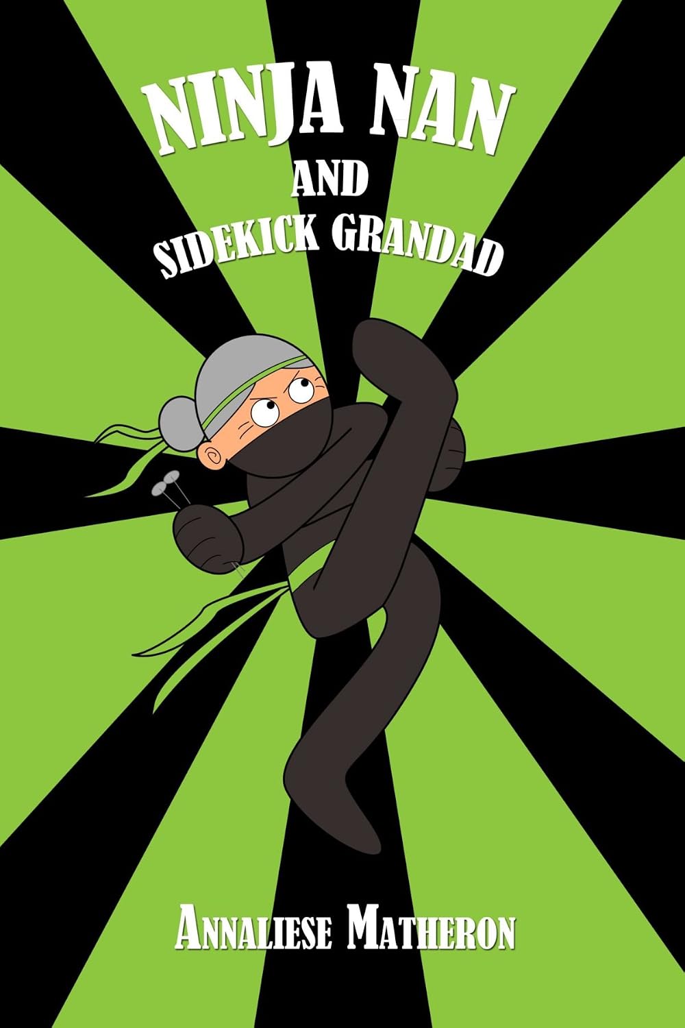 Ninja Nan and Sidekick Grandad: Annaliese Matheron: 9781447830795 ...