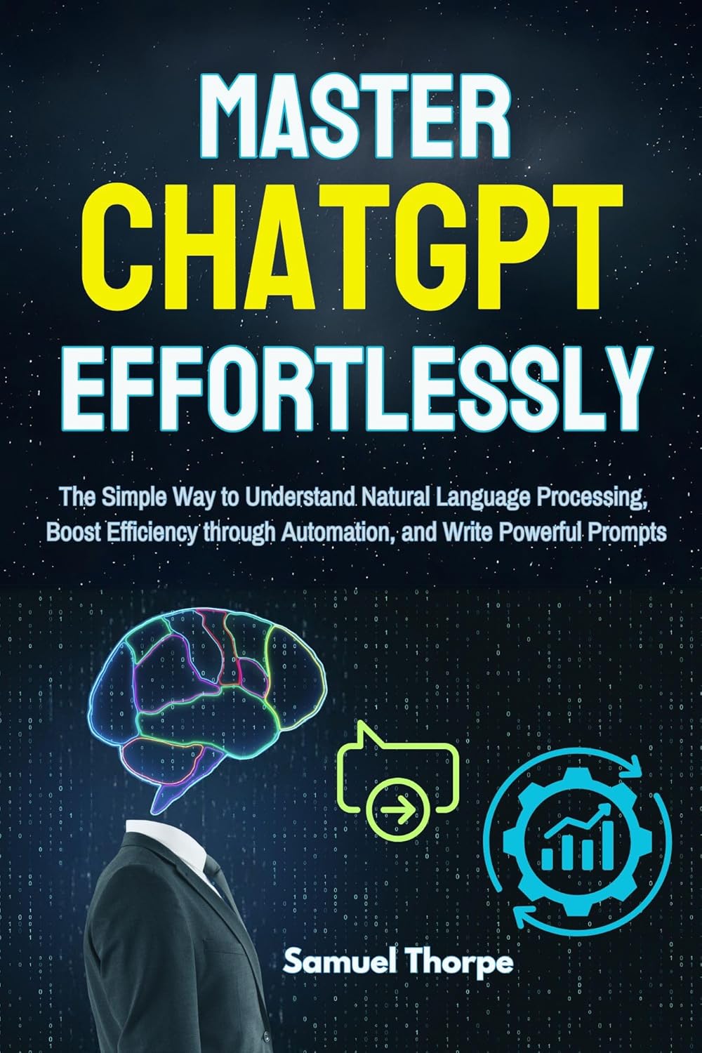 Mastering ChatGPT Effortlessly: The Simple Way to Understand Natural ...
