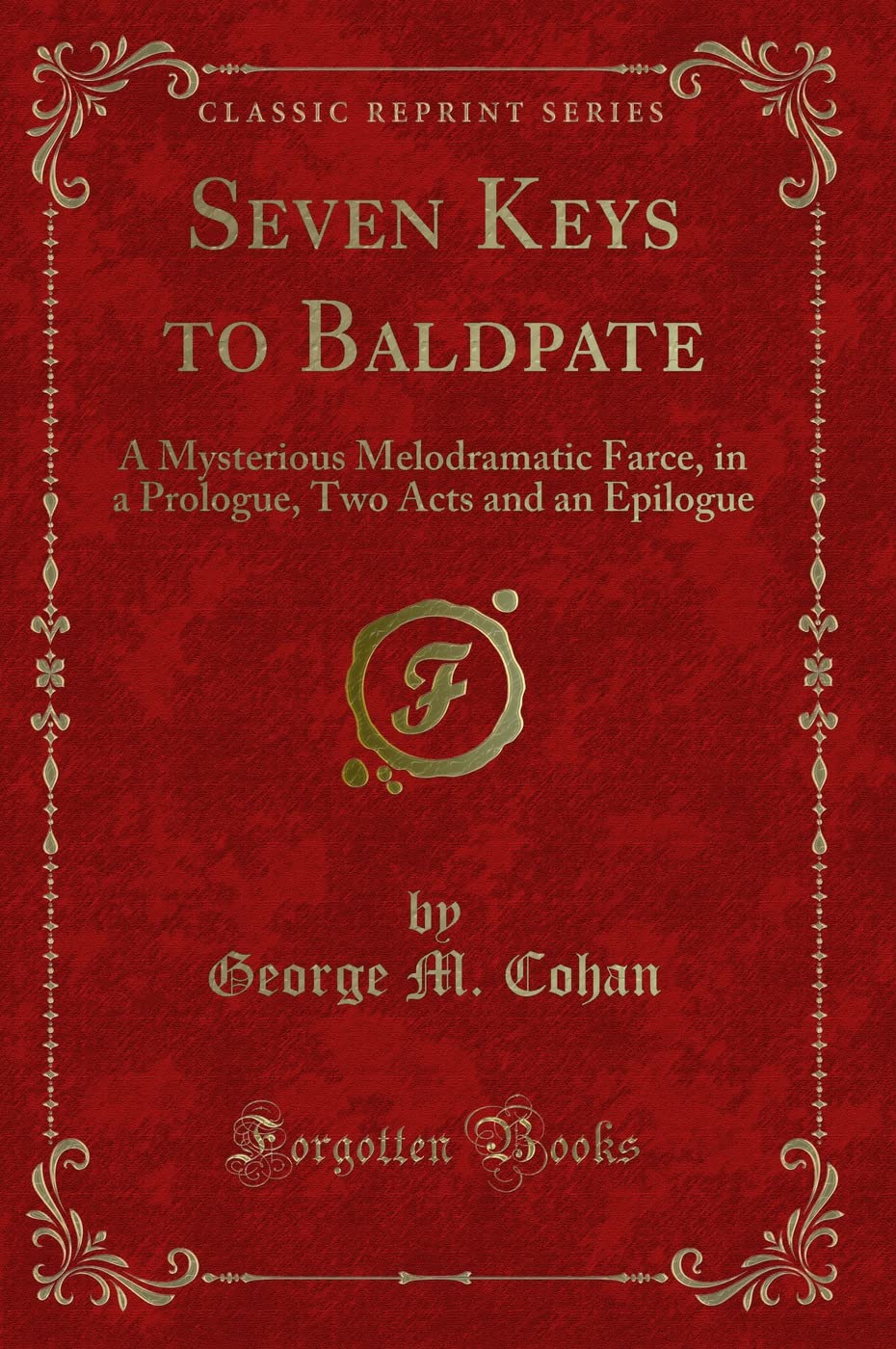 Seven Keys to Baldpate (Classic Reprint): A Mysterious Melodramatic ...