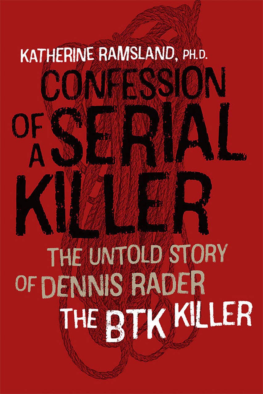 Confession of a Serial Killer: The Untold Story of Dennis Rader, the ...