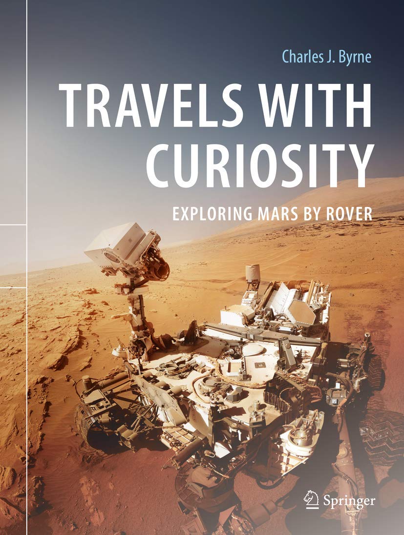 Travels with Curiosity: Exploring Mars by Rover: Byrne, Charles J ...