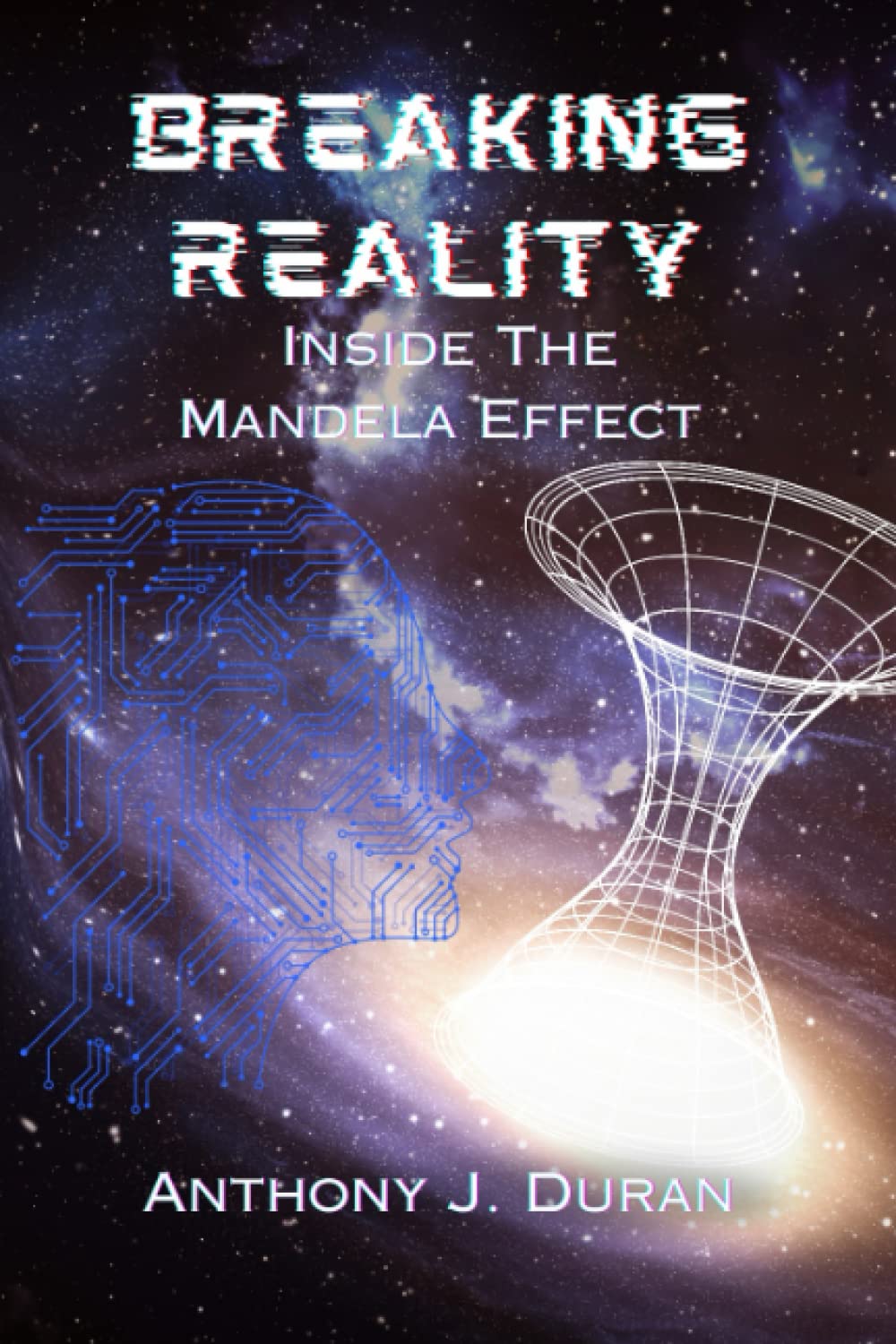 Amazon.com: Breaking Reality: Inside The Mandela Effect: 9798392982936: Duran, Rev Anthony J: Books