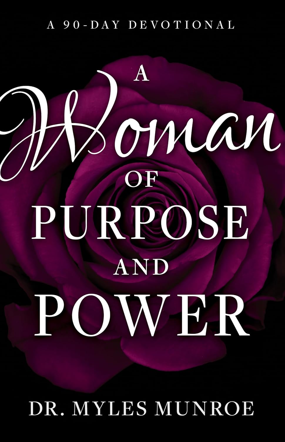 A Woman of Purpose and Power: A 90-Day Devotional: Munroe, Myles ...