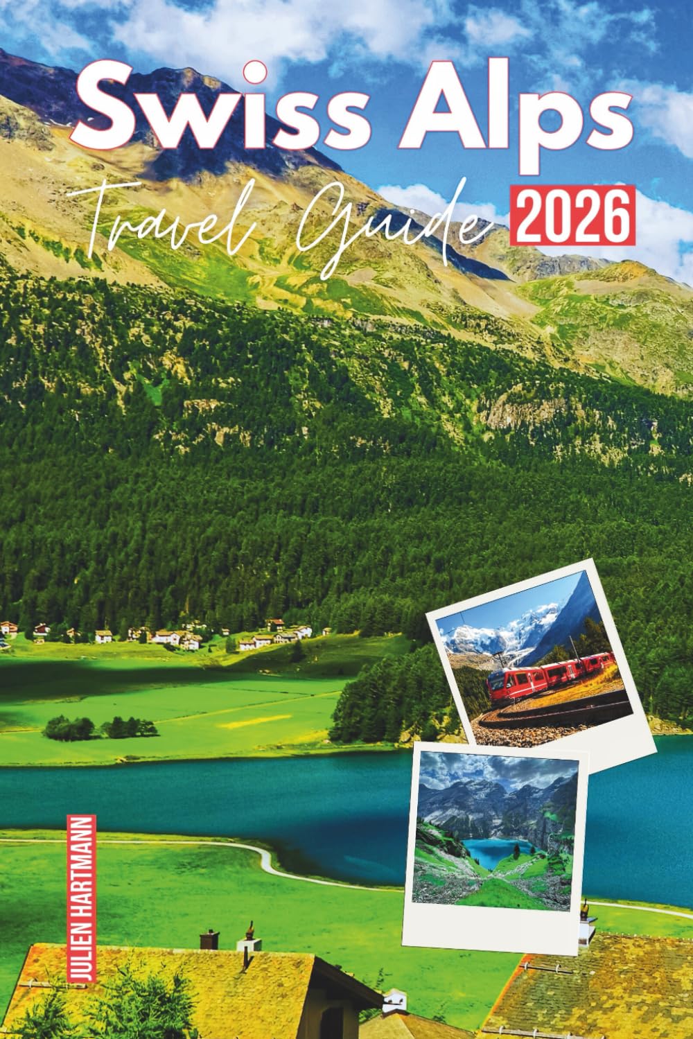 Swiss Alps Travel Guide 2026: Scenic Railways, Alpine Villages, Hiking ...