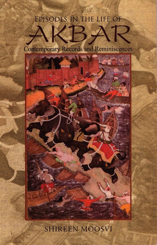 Episodes in the Life of Akbar [Paperback] [May 01, 1994] Shireen Moosvi ...