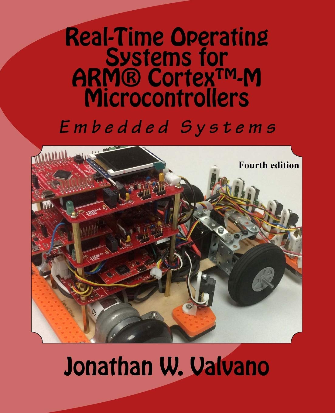 Embedded Systems: Real-Time Operating Systems for Arm Cortex M Microcontrollers: Valvano ...