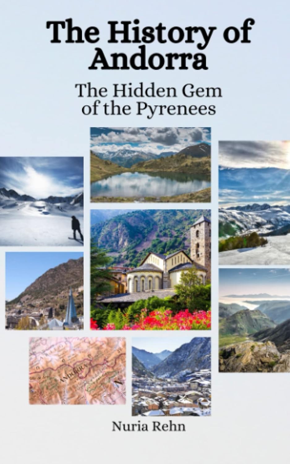 The History of Andorra: The Hidden Gem of the Pyrenees : Rehn, Nuria ...