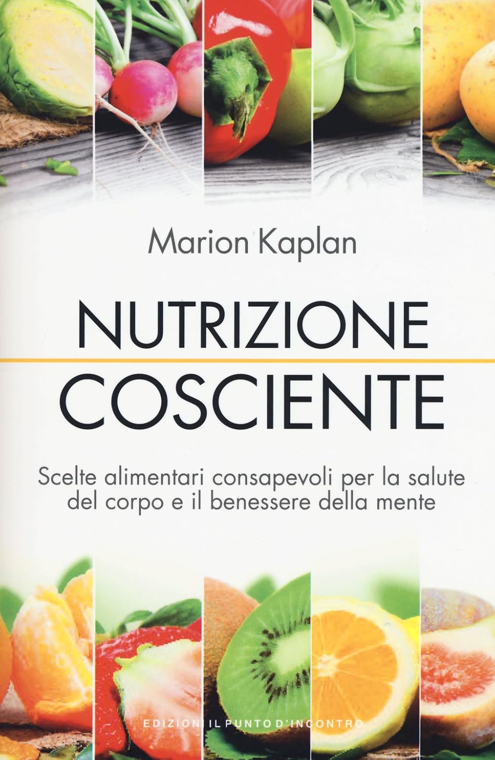 Nutrizione cosciente. Scelte alimentari consapevoli per la salute del ...