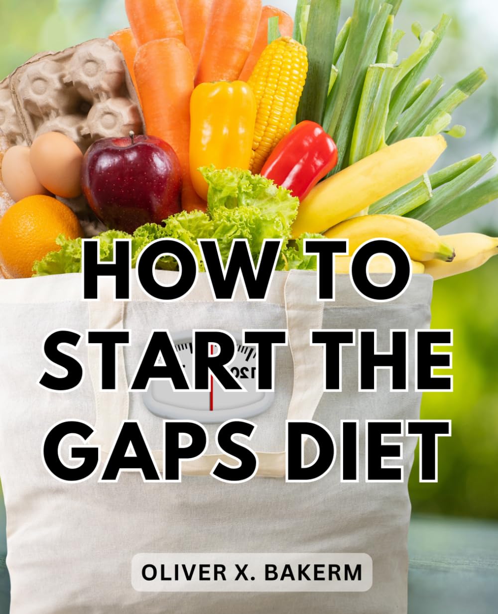How To Start The Gaps Diet: The Comprehensive Guide to the GAPS Diet ...