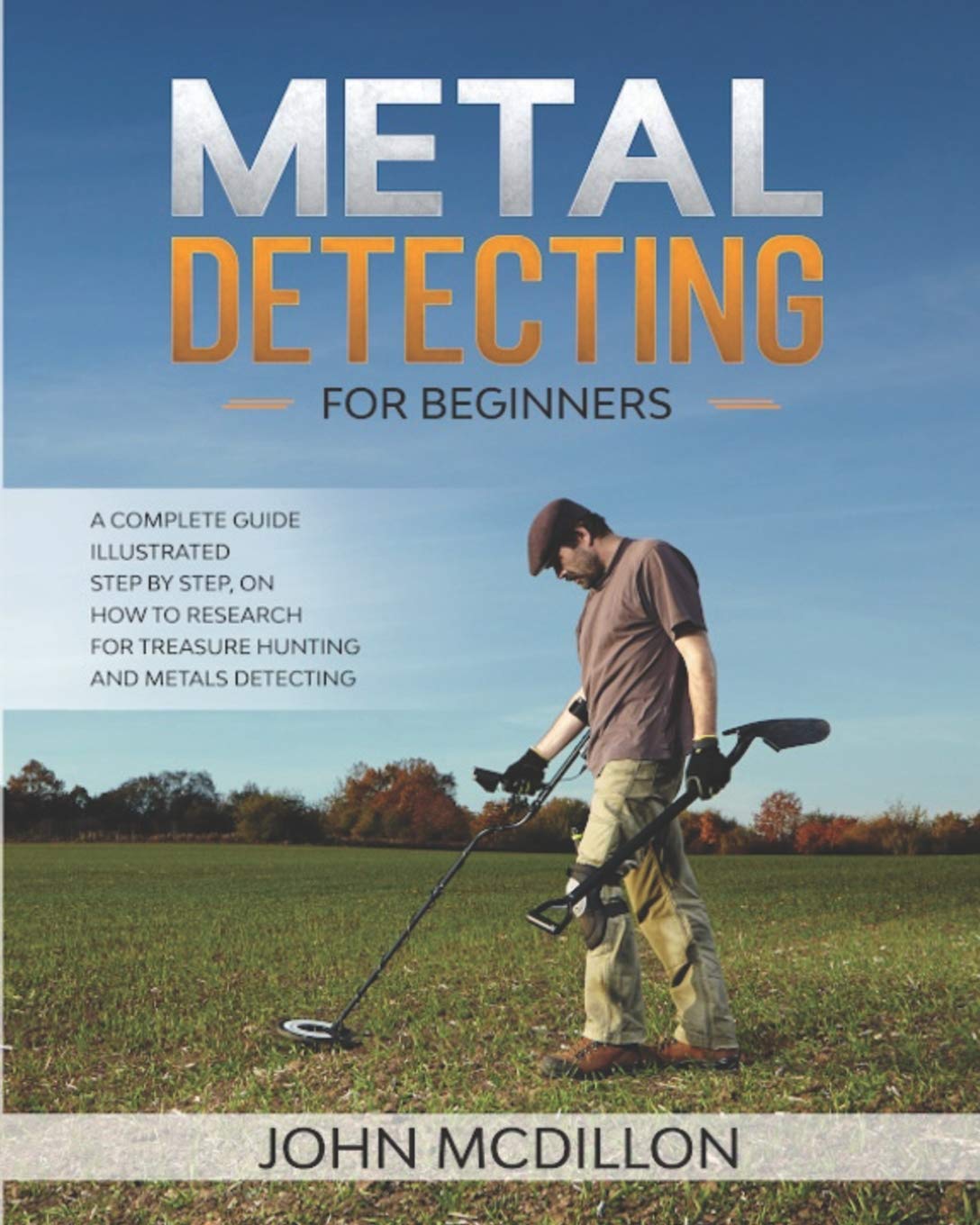 Metal Detecting for beginners: The complete Metal Detecting book for ...