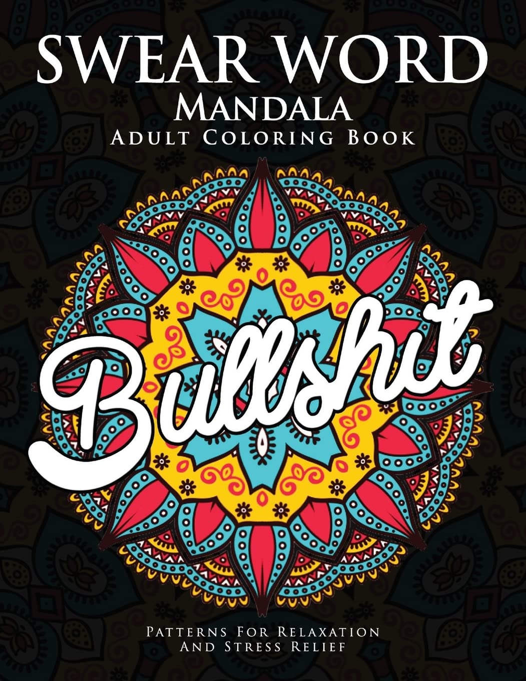Swear Word Mandala Adults Coloring Book: The F**k Edition - 40 Rude and ...