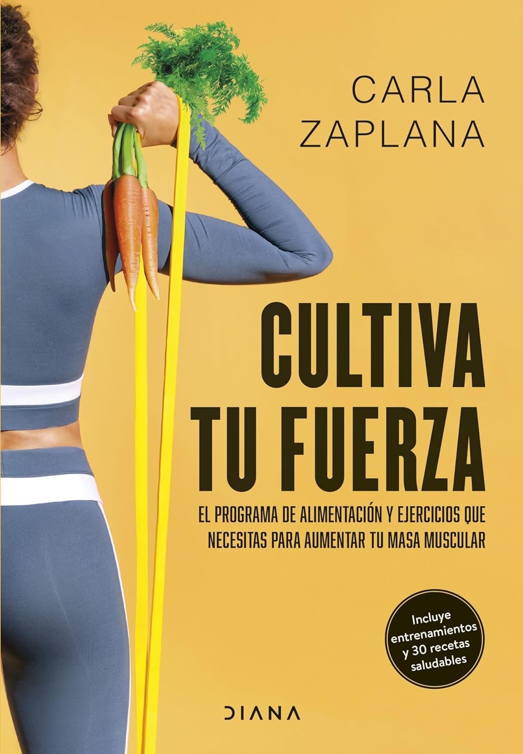 Cultiva tu fuerza: El programa de alimentación y ejercicios que ...