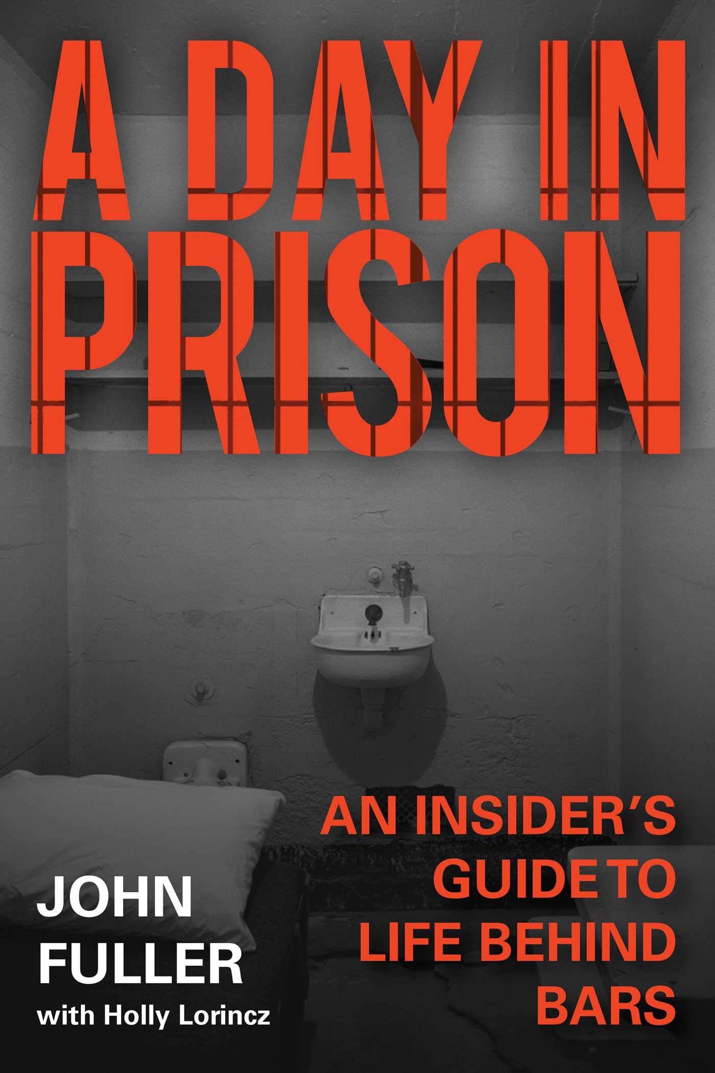 A Day in Prison: An Insider's Guide to Life Behind Bars: Fuller, John ...