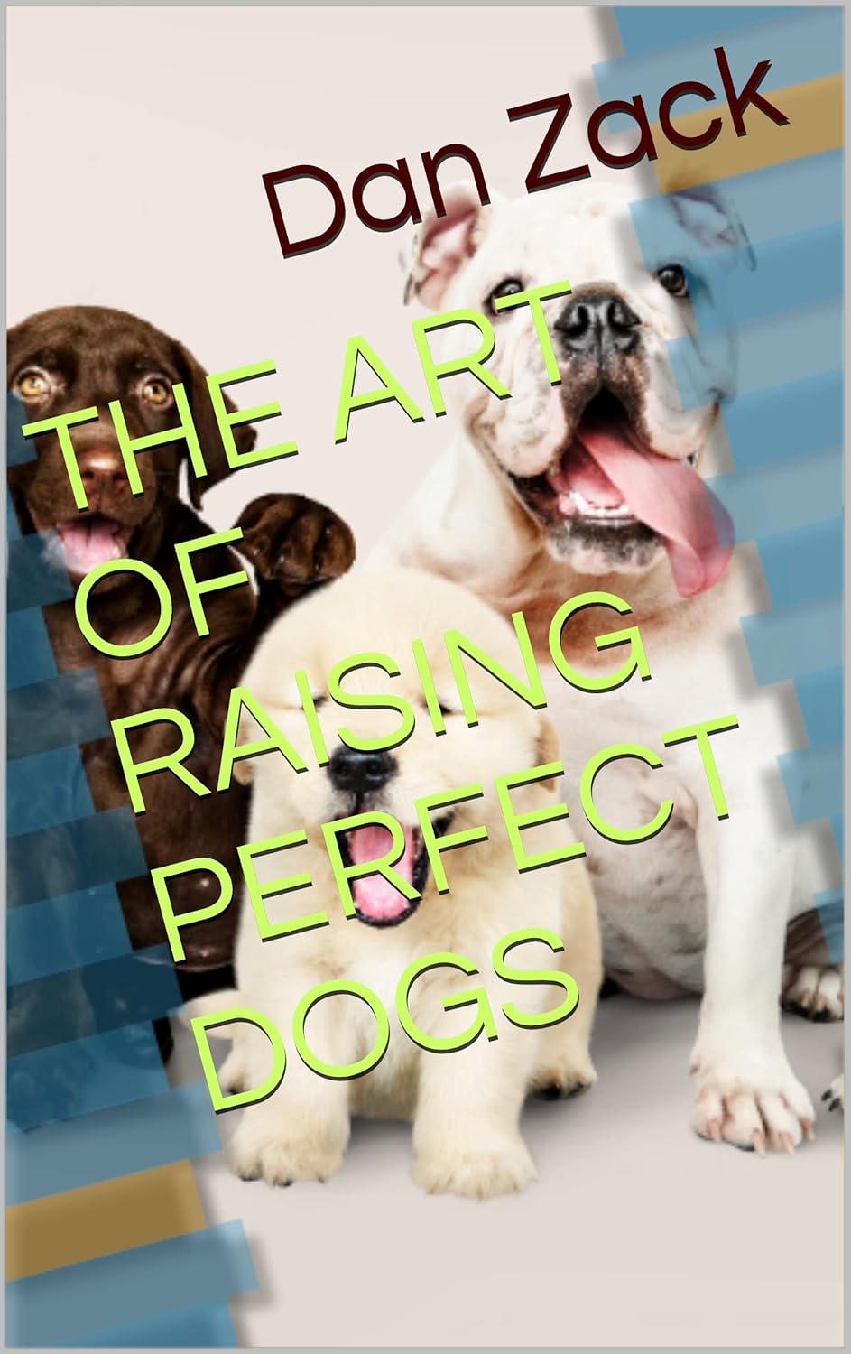 Amazon.com: THE ART OF RAISING PERFECT DOGS eBook : Zack, Dan: Kindle Store