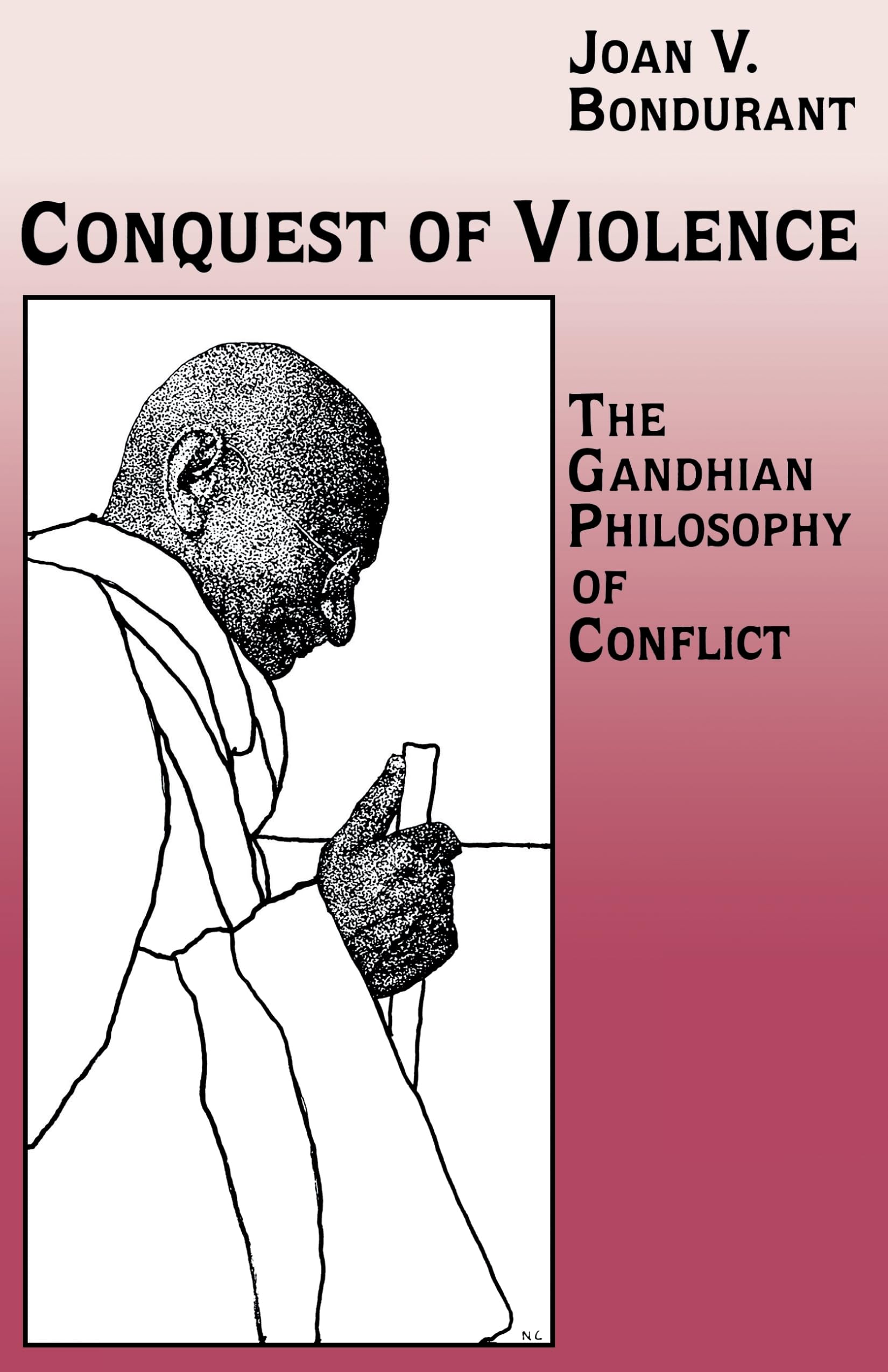 Conquest of Violence: The Gandhian Philosophy of Conflict: Bondurant ...