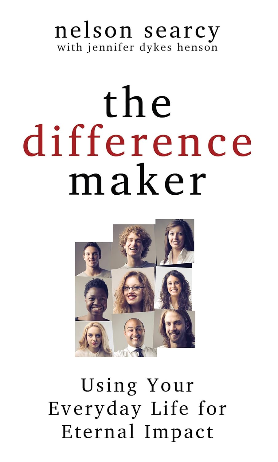 The Difference Maker: Using Your Everyday Life for Eternal Impact ...