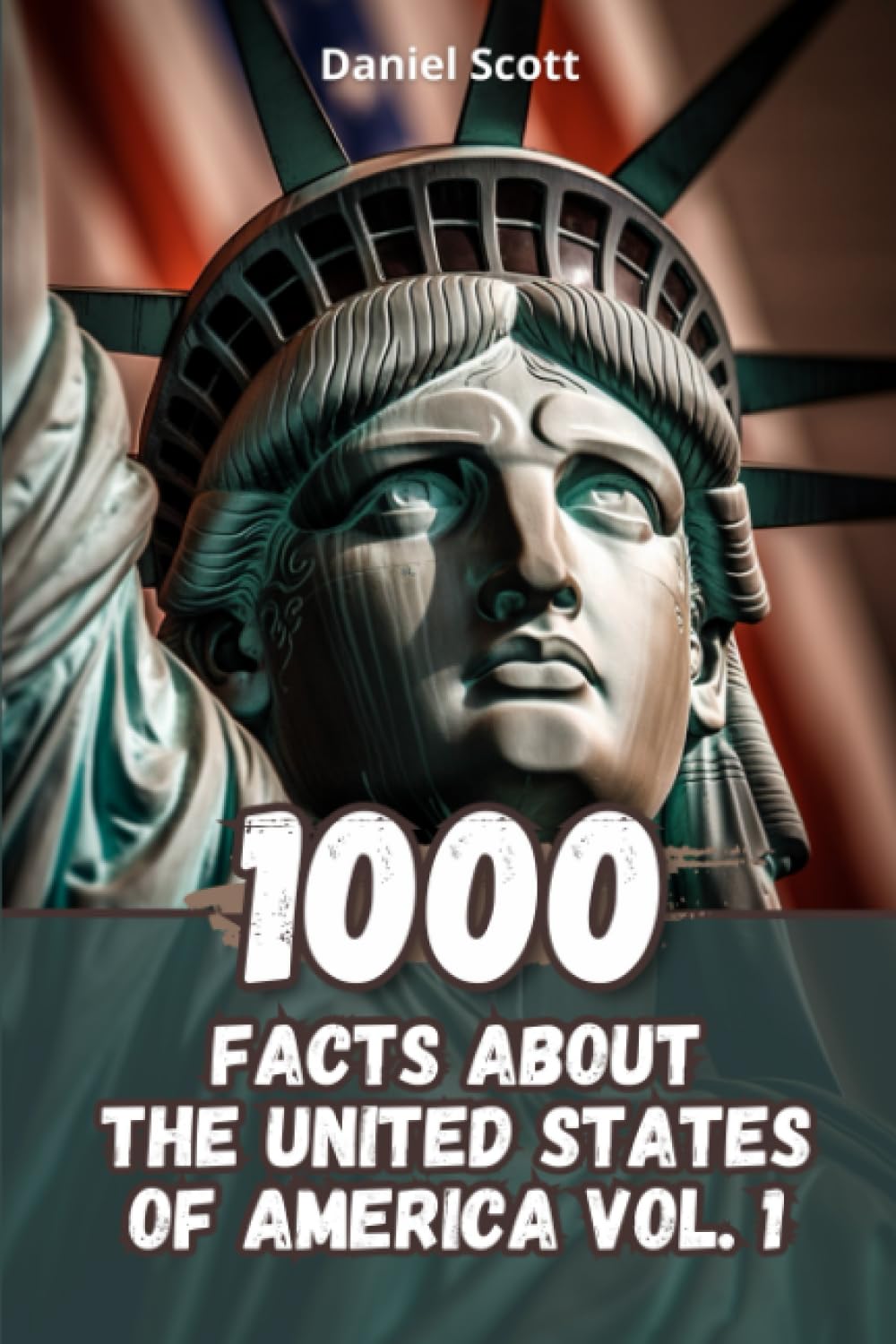 1000 Facts about The United States of America Vol. 1: Scott, Daniel ...
