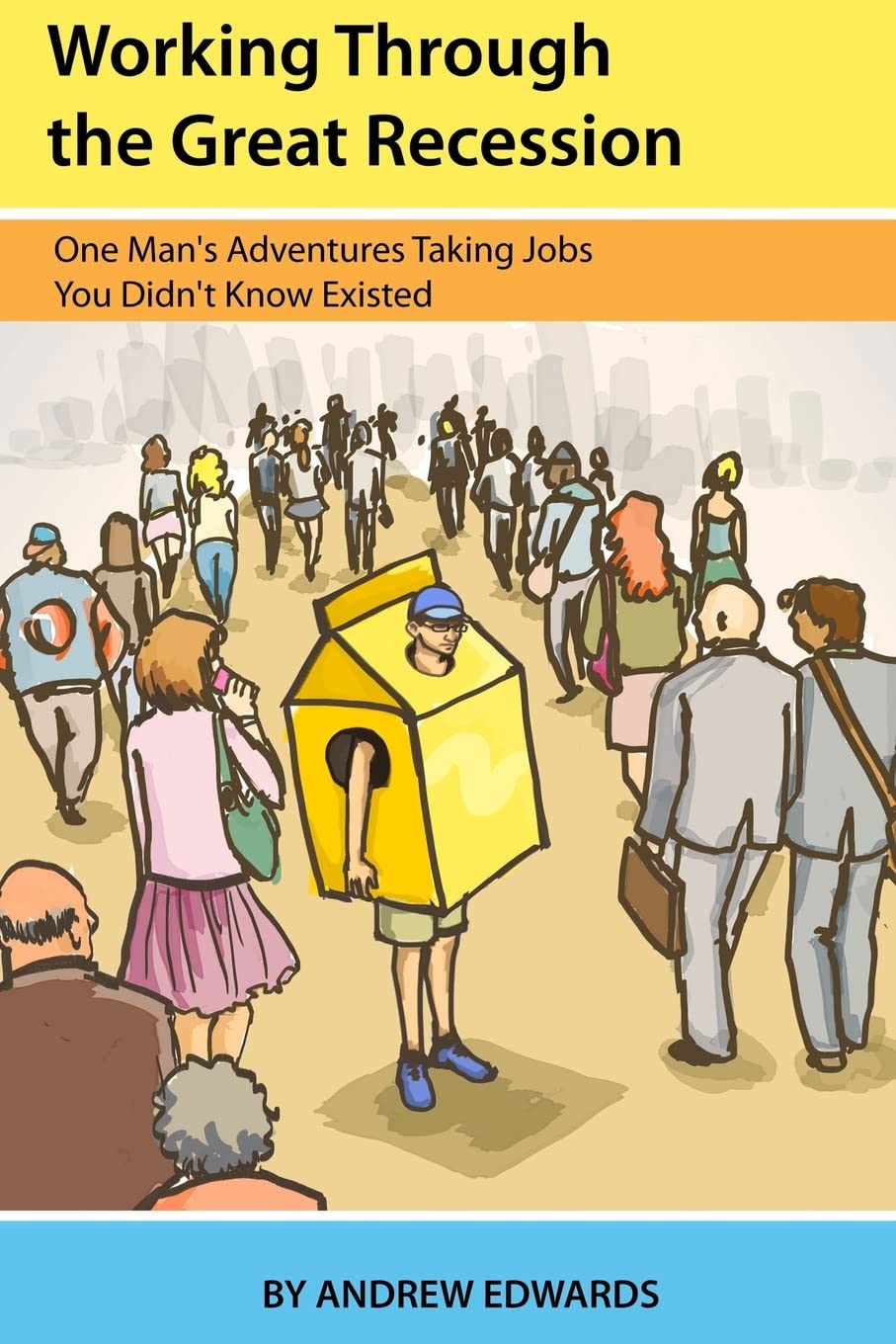 Working Through the Great Recession: One Man's Adventures Taking Jobs ...