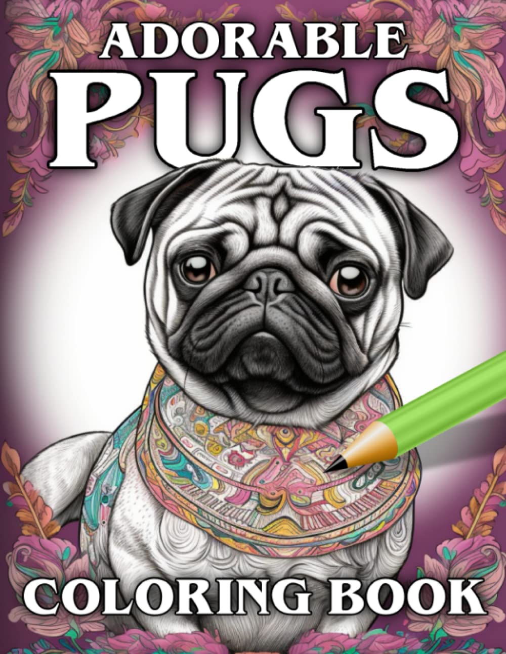 Adorable Pugs Coloring Book: Bumper Edition - A Gorgeous Collection of ...