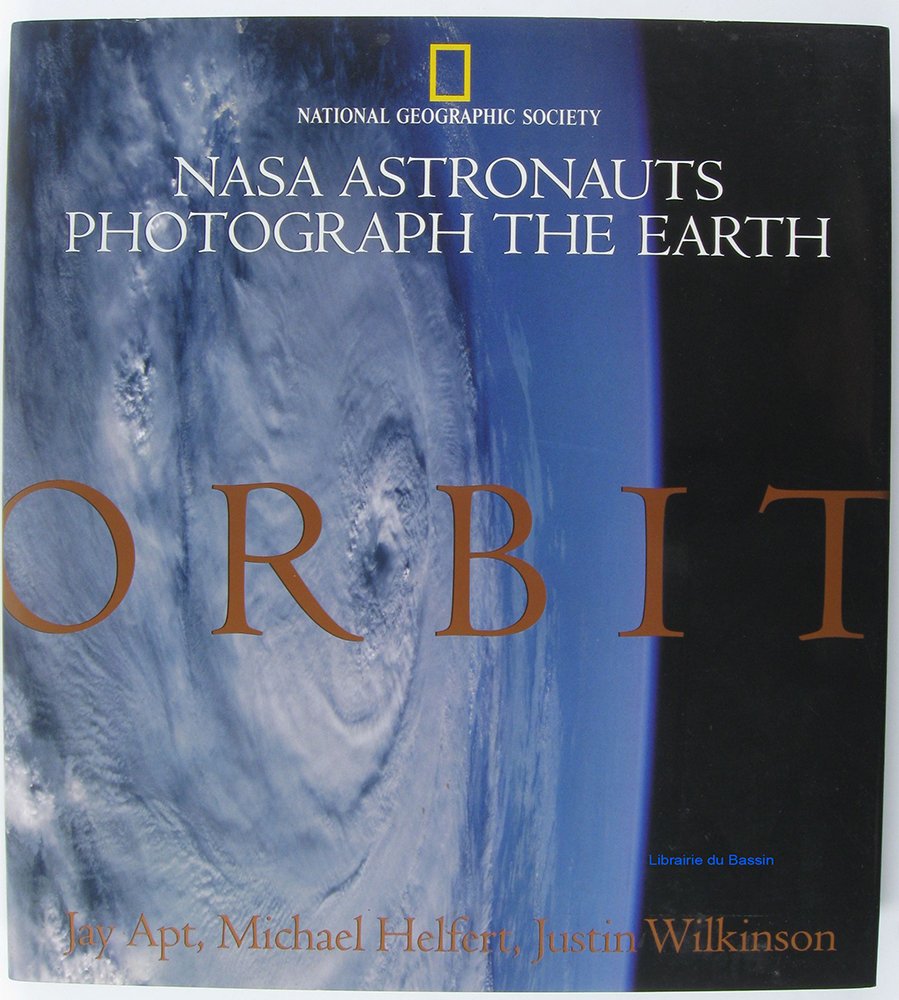 Orbit: NASA Astronauts Photograph the Earth: Amazon.co.uk: Apt, Jay ...