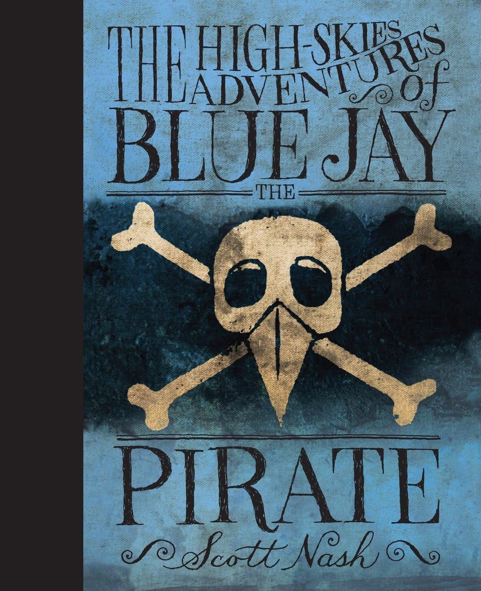 The High Skies Adventures of Blue Jay the Pirate: Nash, Scott, Nash ...