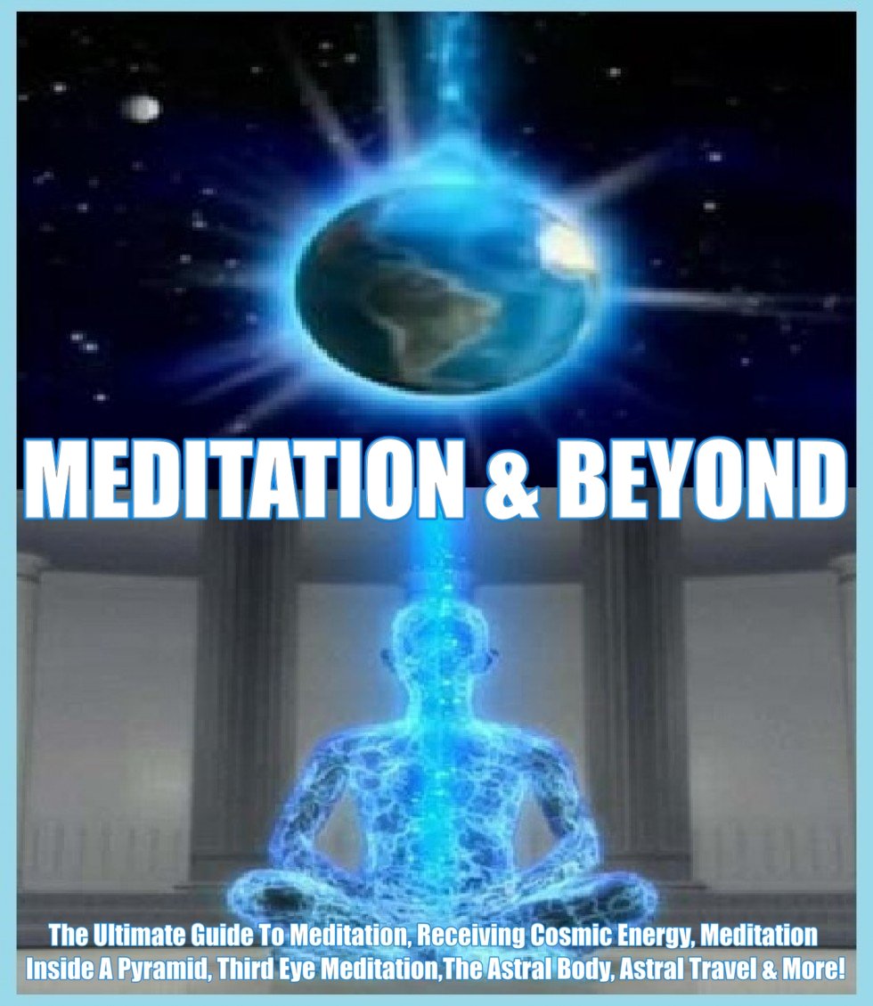 MEDITATION & BEYOND - The Ultimate Guide To Meditation, Receiving ...