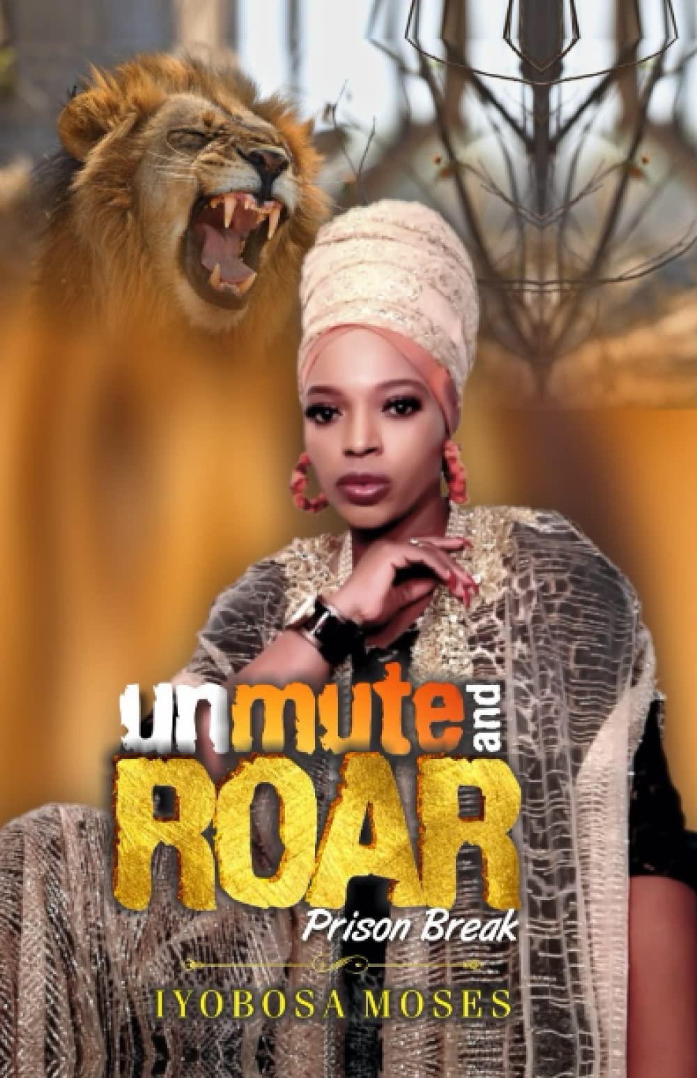 Unmute and Roar: Prison Break: Moses, Iyobosa: 9798368192390: Amazon ...