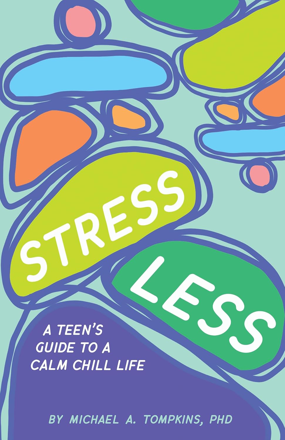 Amazon.com: Stress Less: A Teen's Guide to a Calm Chill Life ...