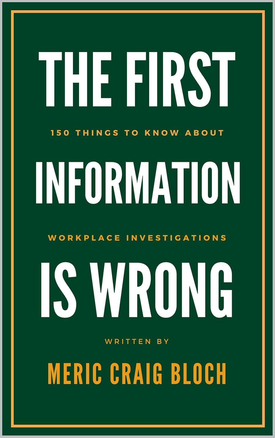 The First Information is Wrong: 150 Things to Know about Workplace ...