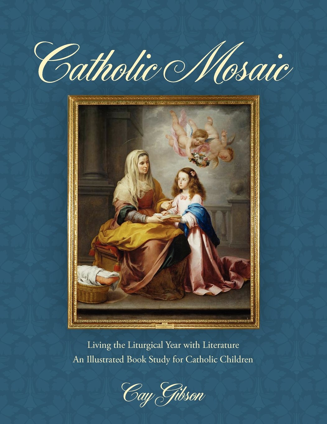 Catholic Mosaic: Living the Liturgical Year with Literature: Gibson ...