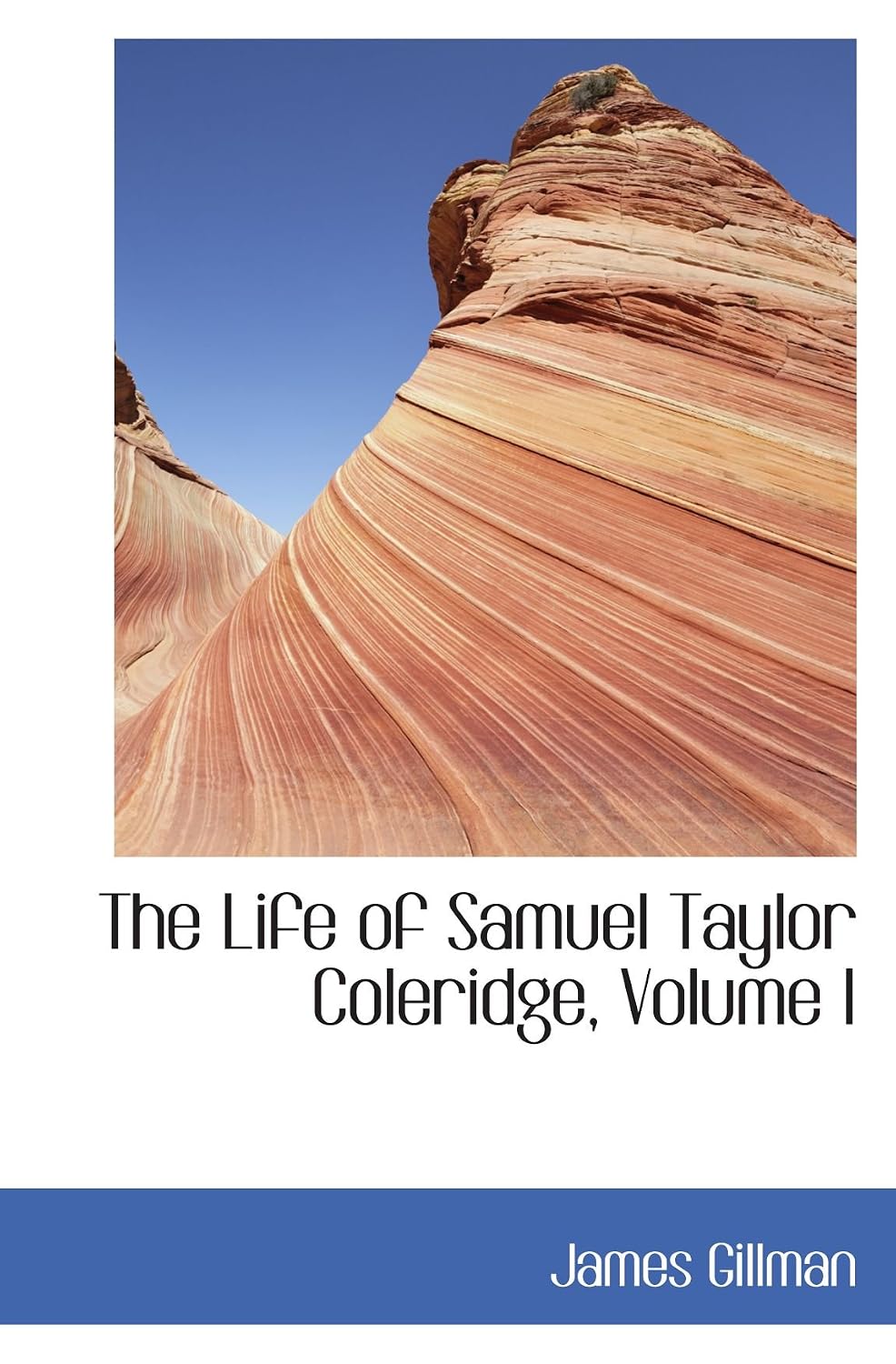 The Life of Samuel Taylor Coleridge, Volume I: Gillman, James ...