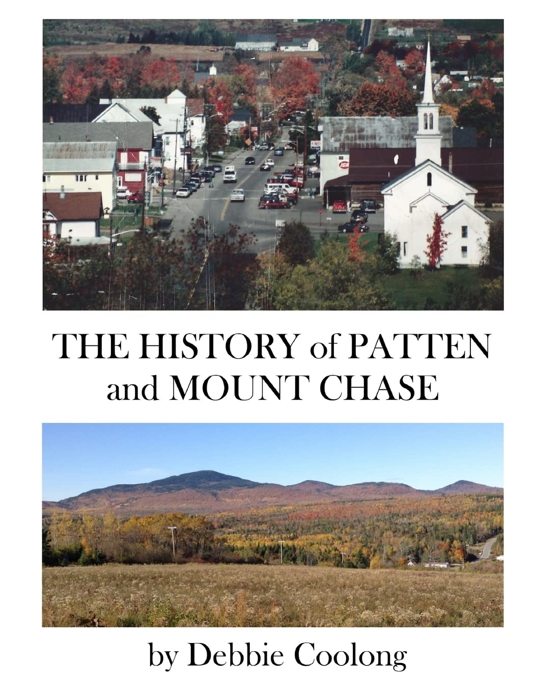 The History of Patten and Mt. Chase: Coolong, Debbie: 9781541278455 ...
