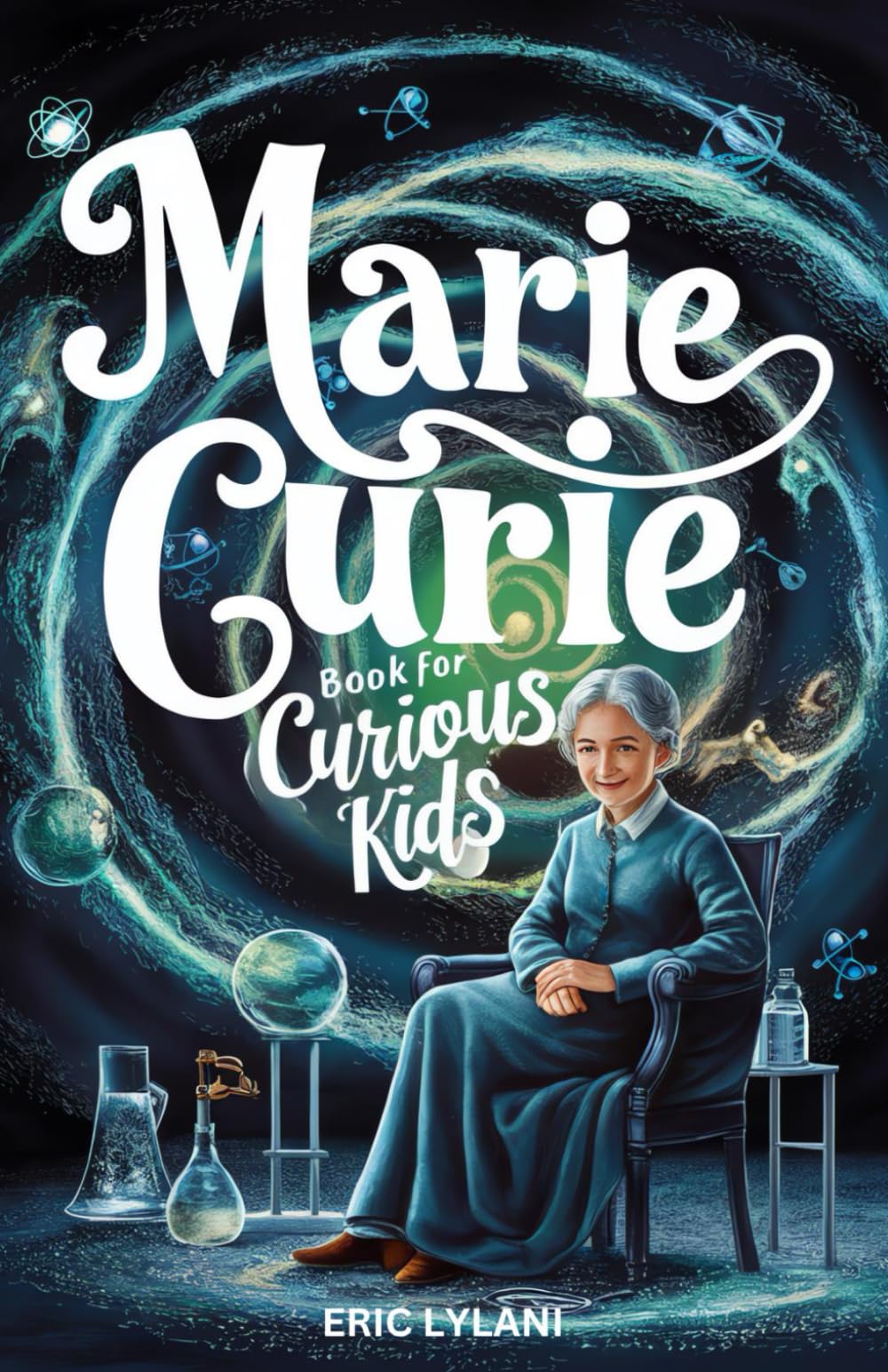 Marie Curie Book for Curious Kids: Exploring the Fascinating Life and ...