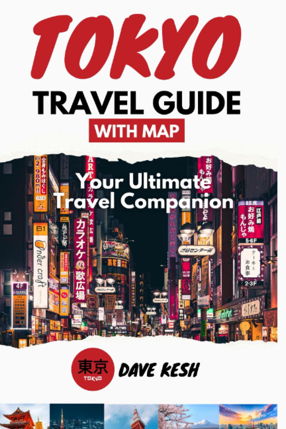 Tokyo Travel Guide With Map: Your Ultimate Travel Companion: Kesh, Dave ...