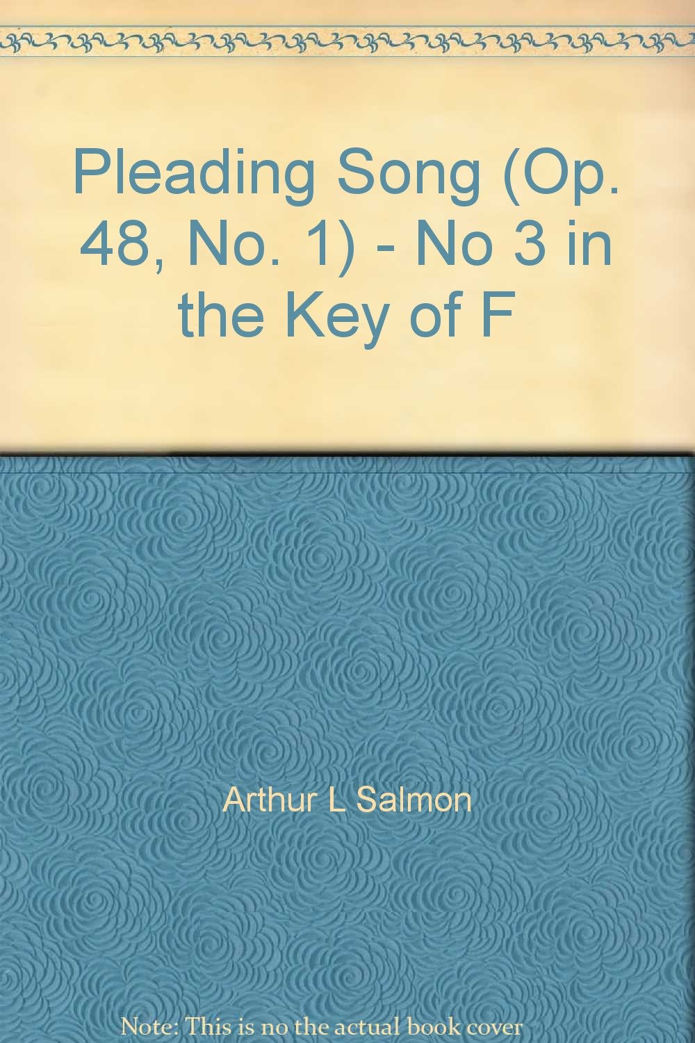 Pleading Song (Op. 48, No. 1) - No 3 in the Key of F: Arthur L Salmon ...