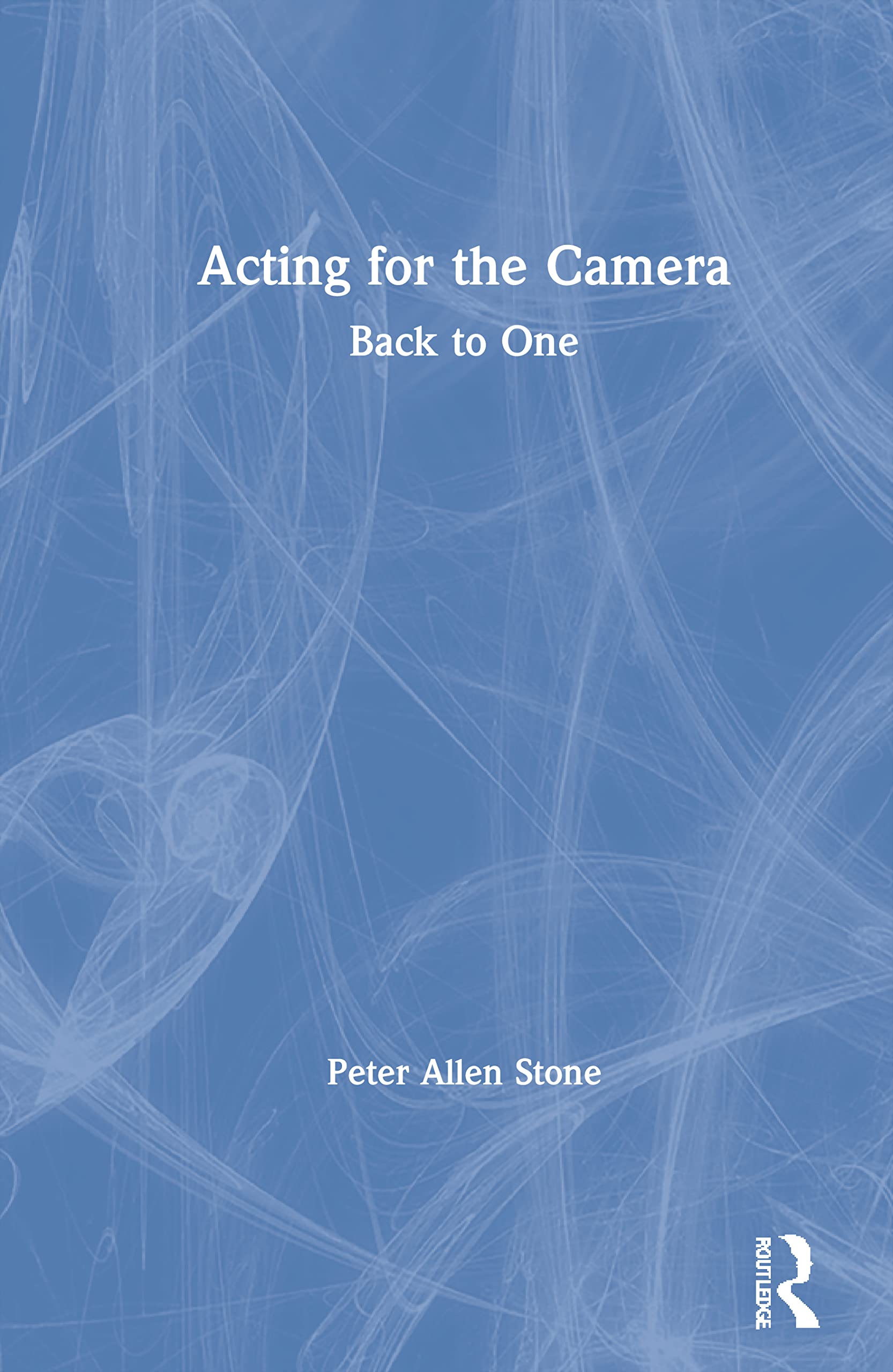 Acting for the Camera: Back to One: Stone, Peter Allen: 9780367497682 ...