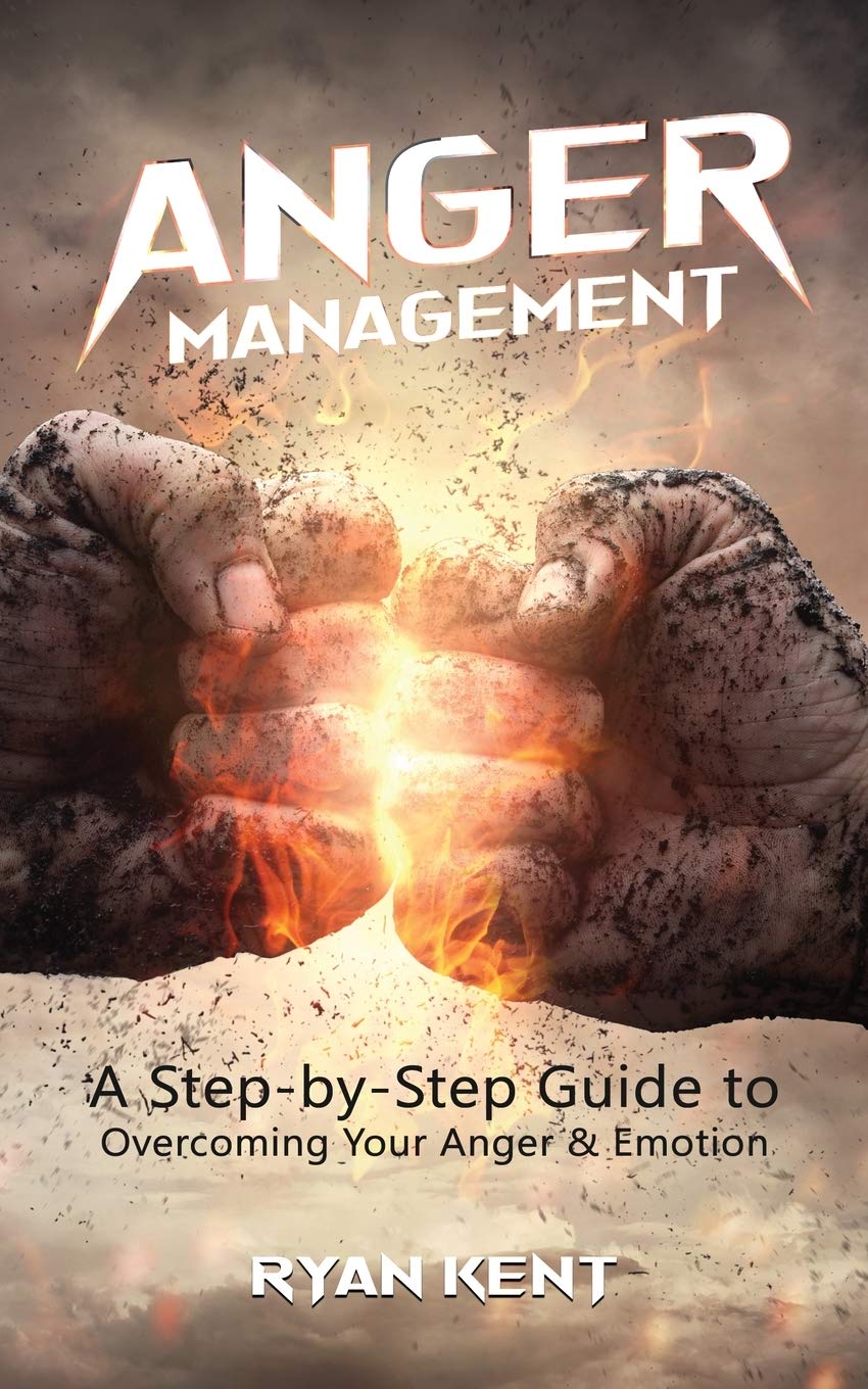 Buy Anger Management: A Step-by-Step Guide to Overcoming Your Anger ...