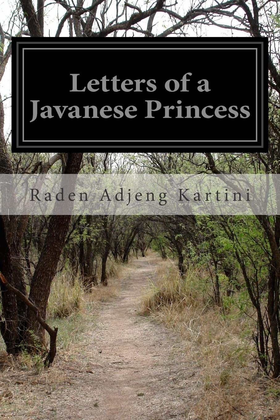 Letters of a Javanese Princess: Kartini, Raden Adjeng, Symmers, Agnes ...