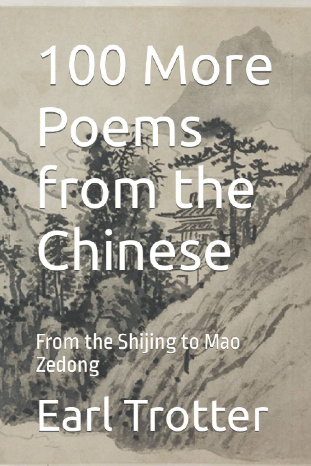 100 More Poems from the Chinese: From the Shijing to Mao Zedong ...