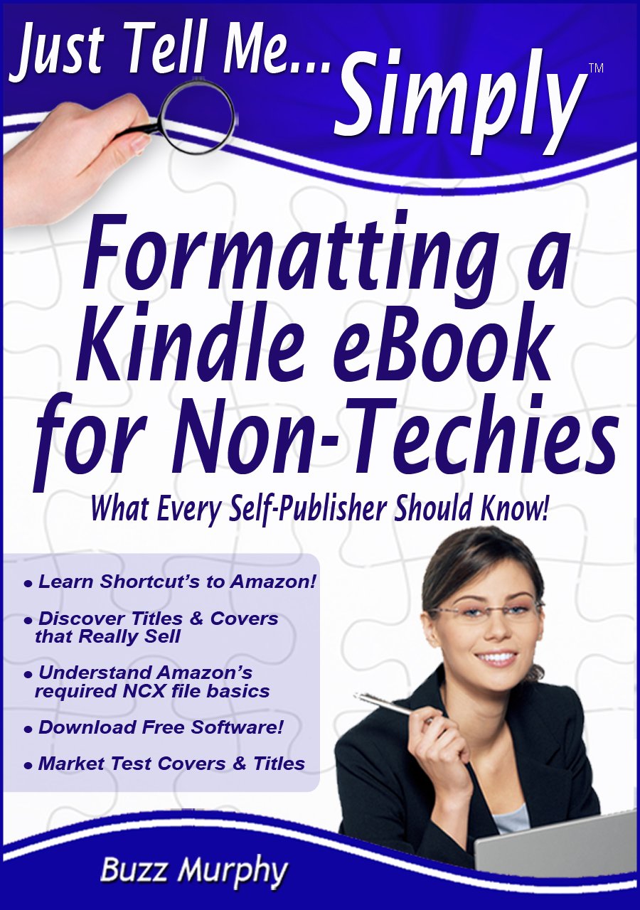 Just Tell Me Simply: Formatting a Kindle eBook for Non-techies, (How to ...