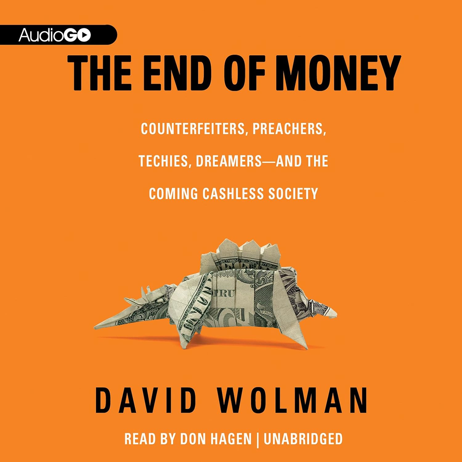The End of Money: Counterfeiters, Preachers, Techies, Dreamers - and ...