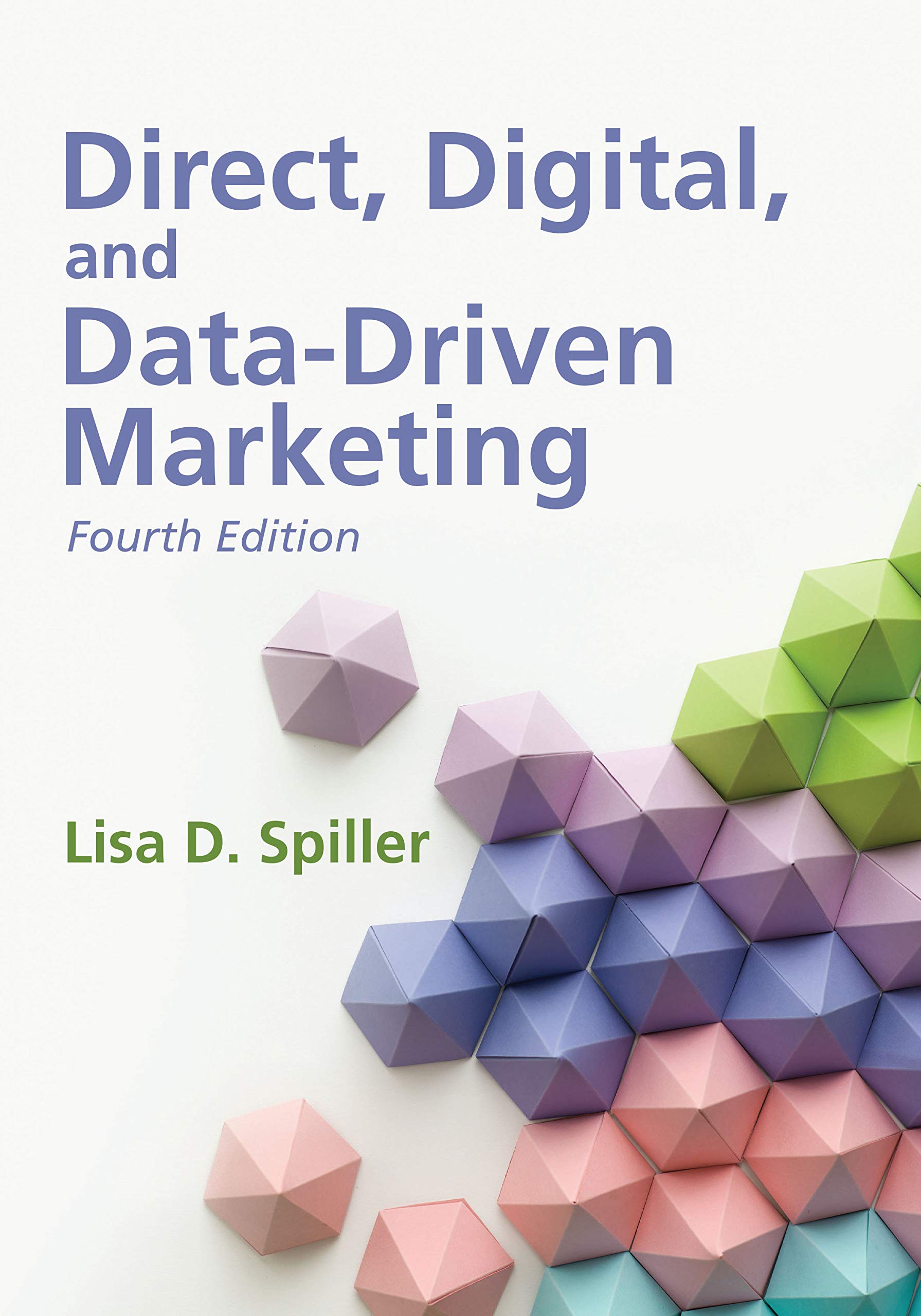 Direct, Digital, and Data-Driven Marketing, Fourth Edition: Spiller ...