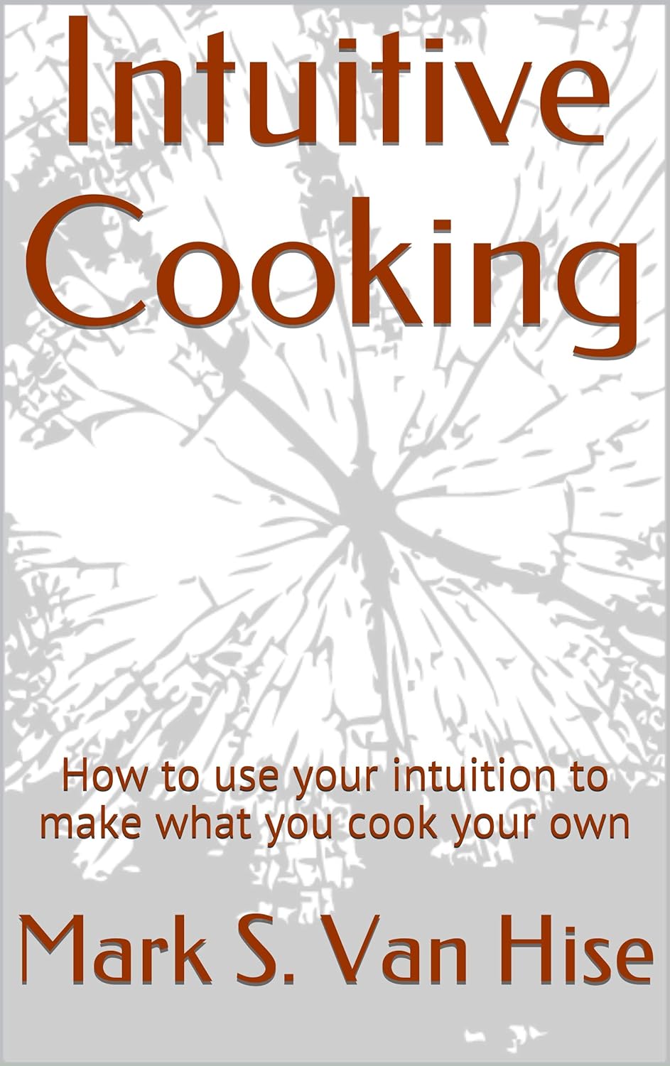 Amazon.com: Intuitive Cooking: How to use your intuition to make what ...