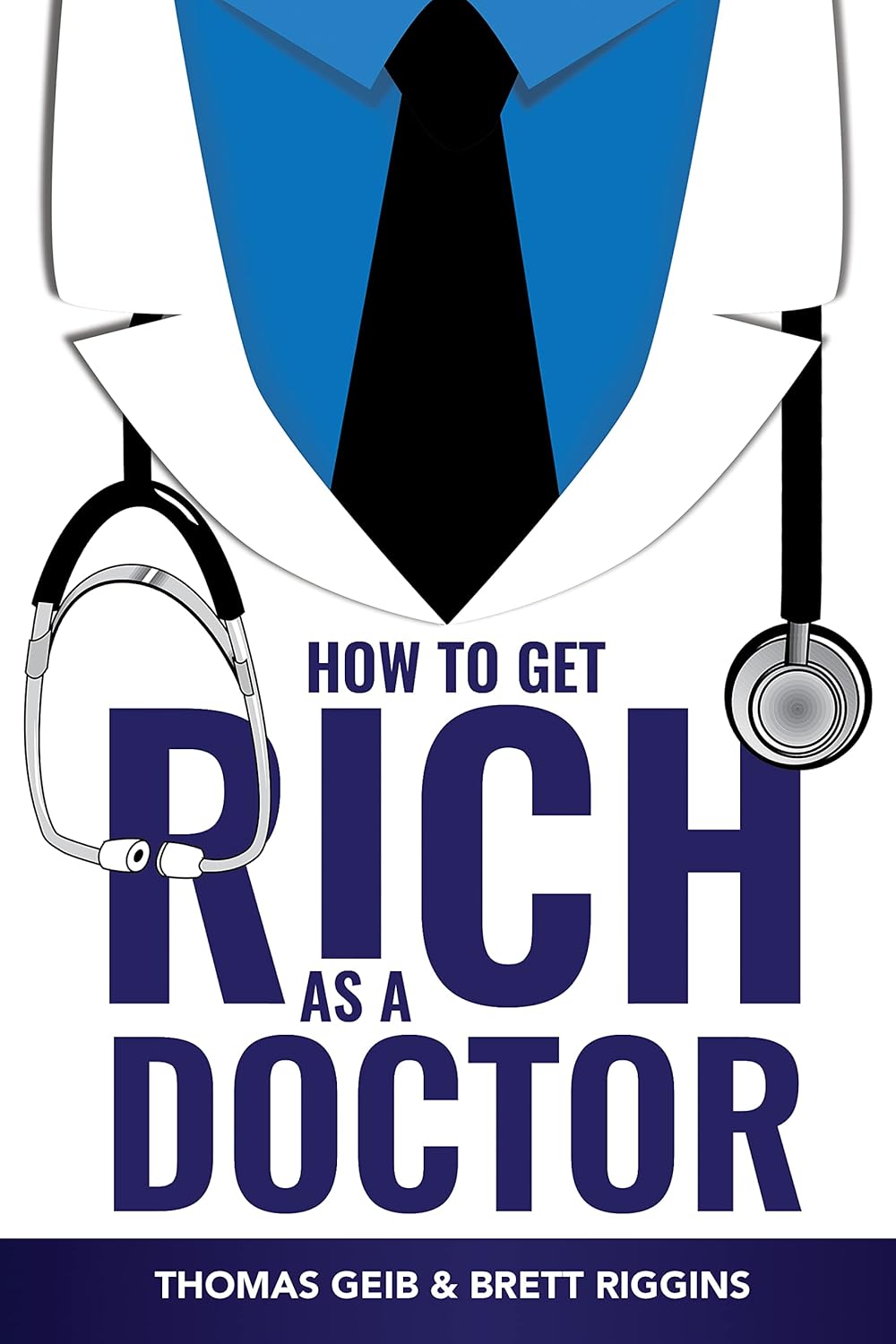 Amazon.com: How To Get Rich As A Doctor eBook : Riggins, Brett, Geib ...