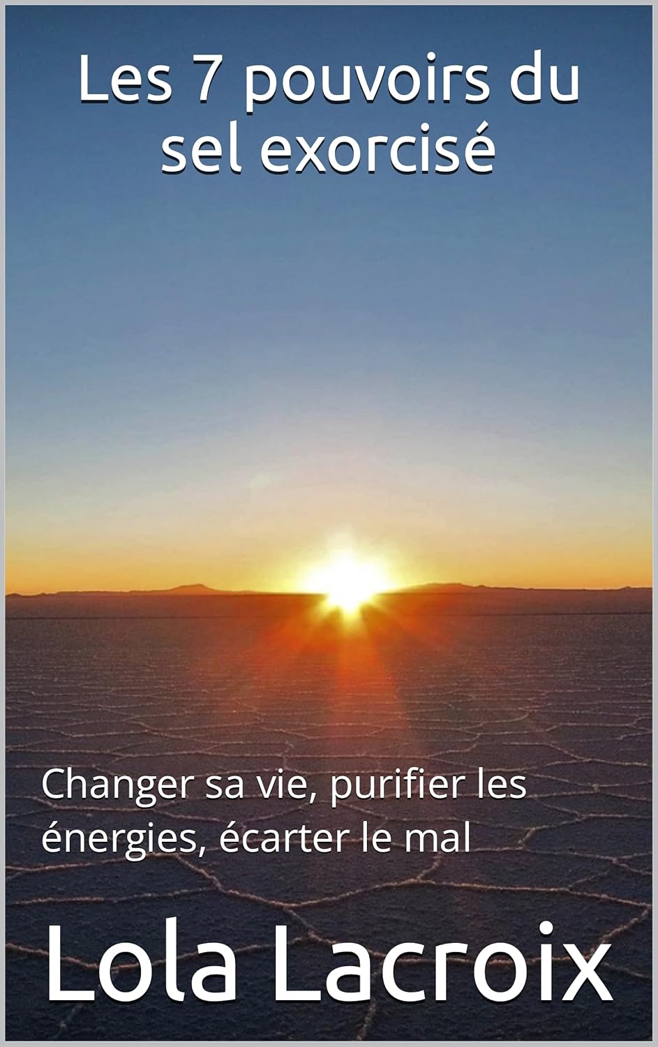 Les 7 pouvoirs du sel exorcisé: Changer sa vie, purifier les énergies ...