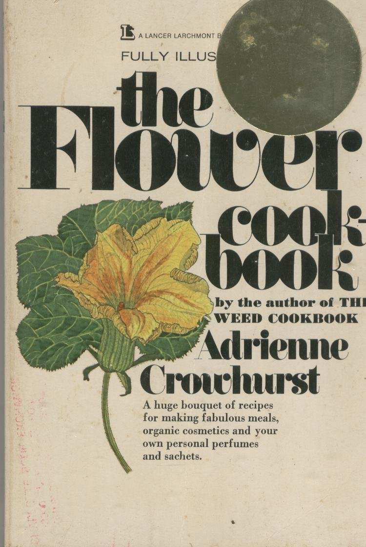 The Flower Cookbook. -: Crowhurst, Adrienne: Amazon.com: Books