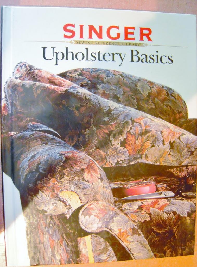 Upholstery Basics (Singer Sewing Reference Library): creative ...