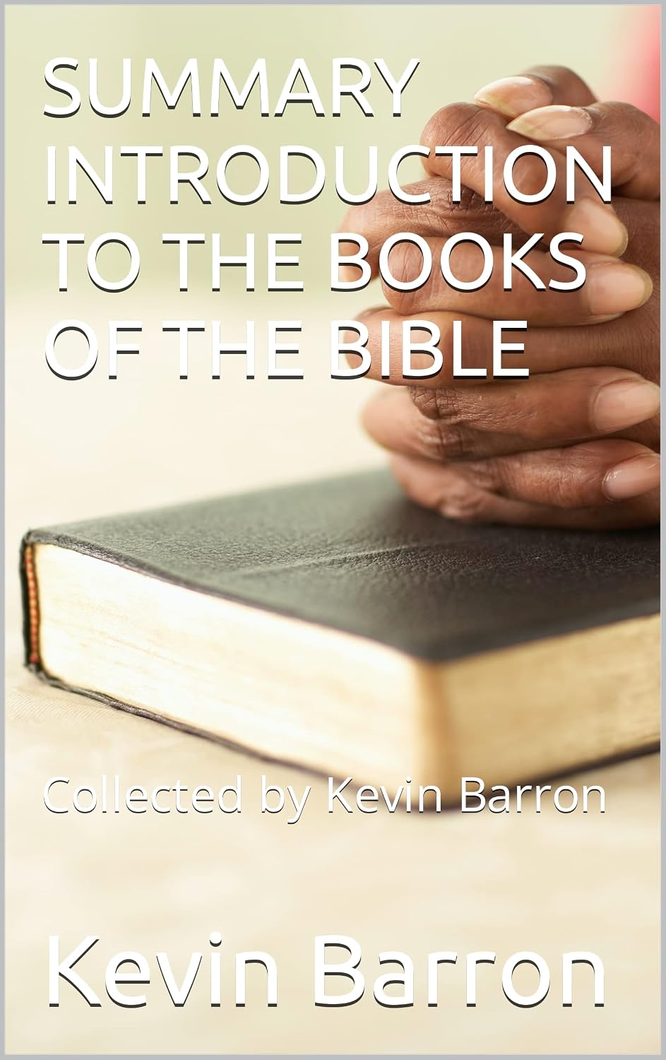 SUMMARY INTRODUCTION TO THE BOOKS OF THE BIBLE: Collected by Kevin ...